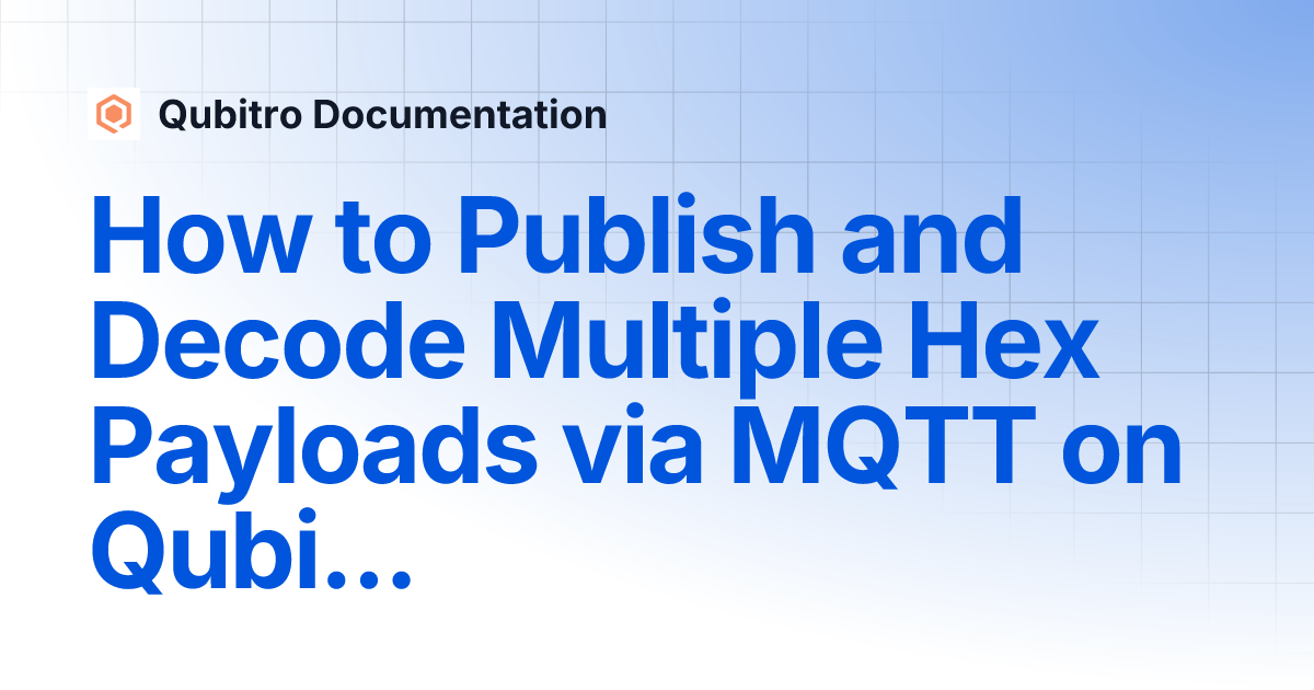 How to Publish and Decode Multiple Hex Payloads via MQTT on Qubitro | Qubitro Documentation